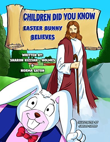 Children Did You Know: Easter Bunny Believes by Sharon Kizziah-Holmes ...