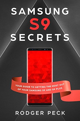 Samsung S9 Secrets: Your Guide to Getting the Most Out Of Your Samsung S9 and S9 Plus ...