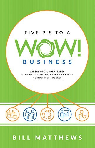 Five P's to a Wow Business: An Easy-To-Understand, Easy-To-Implement ...