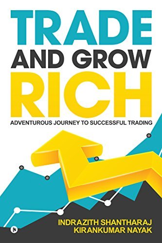 Trade and Grow Rich : Adventurous Journey to Successful trading by Indrazith Shantharaj | Goodreads