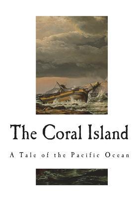 The Coral Island: A Tale of the Pacific Ocean by R.M. Ballantyne ...