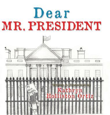 Dear Mr. President by Kathryn Holliston Ortiz | Goodreads