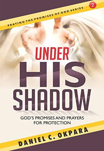 Under His Shadow: God's Promises and Prayers for Protection by Daniel C ...