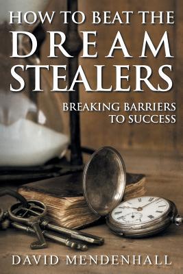 How to Beat the Dream Stealers by David Mendenhall | Goodreads