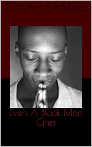 Even A Black Man Cries by Jonah Sanders | Goodreads