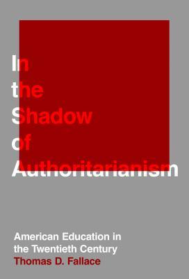 In the Shadow of Authoritarianism: American Education in the Twentieth ...