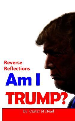 Am I Trump? by Carter M. Head | Goodreads
