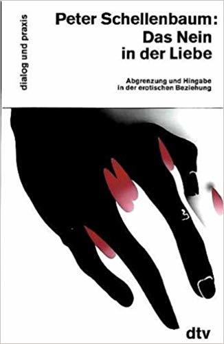 Das Nein in der Liebe. Abgrenzung und Hingabe in der erotischen Beziehung. by Peter Schellenbaum ...