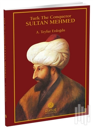 Turk The Conqueror Sultan Mehmed by A. Teyfur Erdoğdu | Goodreads
