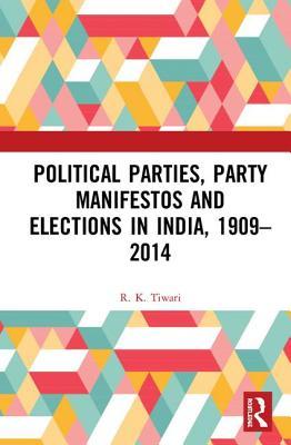 Political Parties, Party Manifestos and Elections in India, 1909–2014 ...
