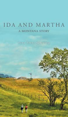 Ida and Martha: A Montana Story by Sara Fretz-Goering | Goodreads