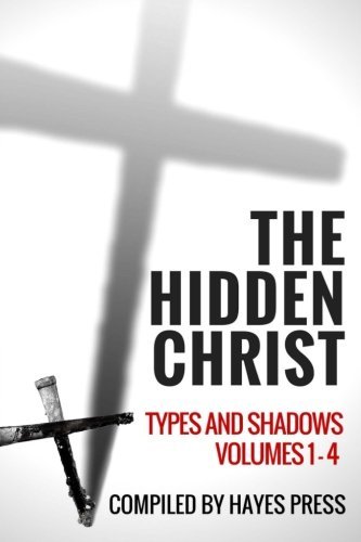 The Hidden Christ - Types and Shadows: Volumes 1-4 by Hayes Press ...