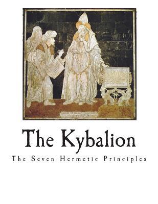 The Kybalion: The Seven Hermetic Principles by Three Initiates | Goodreads