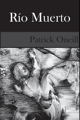 Rio Muerto: Revisado (Spanish Edition) by Patrick Oneill | Goodreads