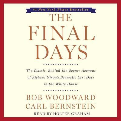 The Final Days: The Classic, Behind-The-Scenes Account of Richard Nixon ...