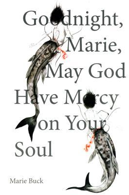 Goodnight Marie, May God Have Mercy on Your Soul by Marie Buck | Goodreads