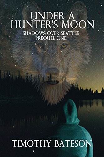 Under A Hunter's Moon: Shadows Over Seattle: Prequels One by Timothy ...