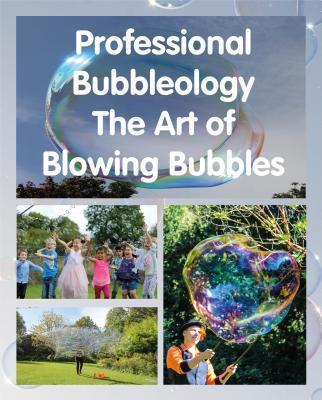 Professional Bubbleology - The Art of Blowing Bubbles by Philip Maxwell ...