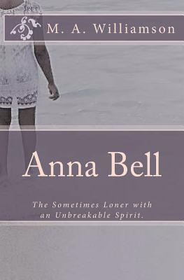 Anna Bell: The Sometimes Loner with an Unbreakable Spirit. by M.A ...