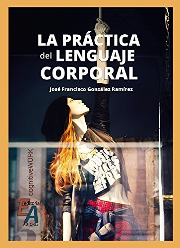 La práctica del lenguaje corporal: La gramática emocional del cuerpo ...