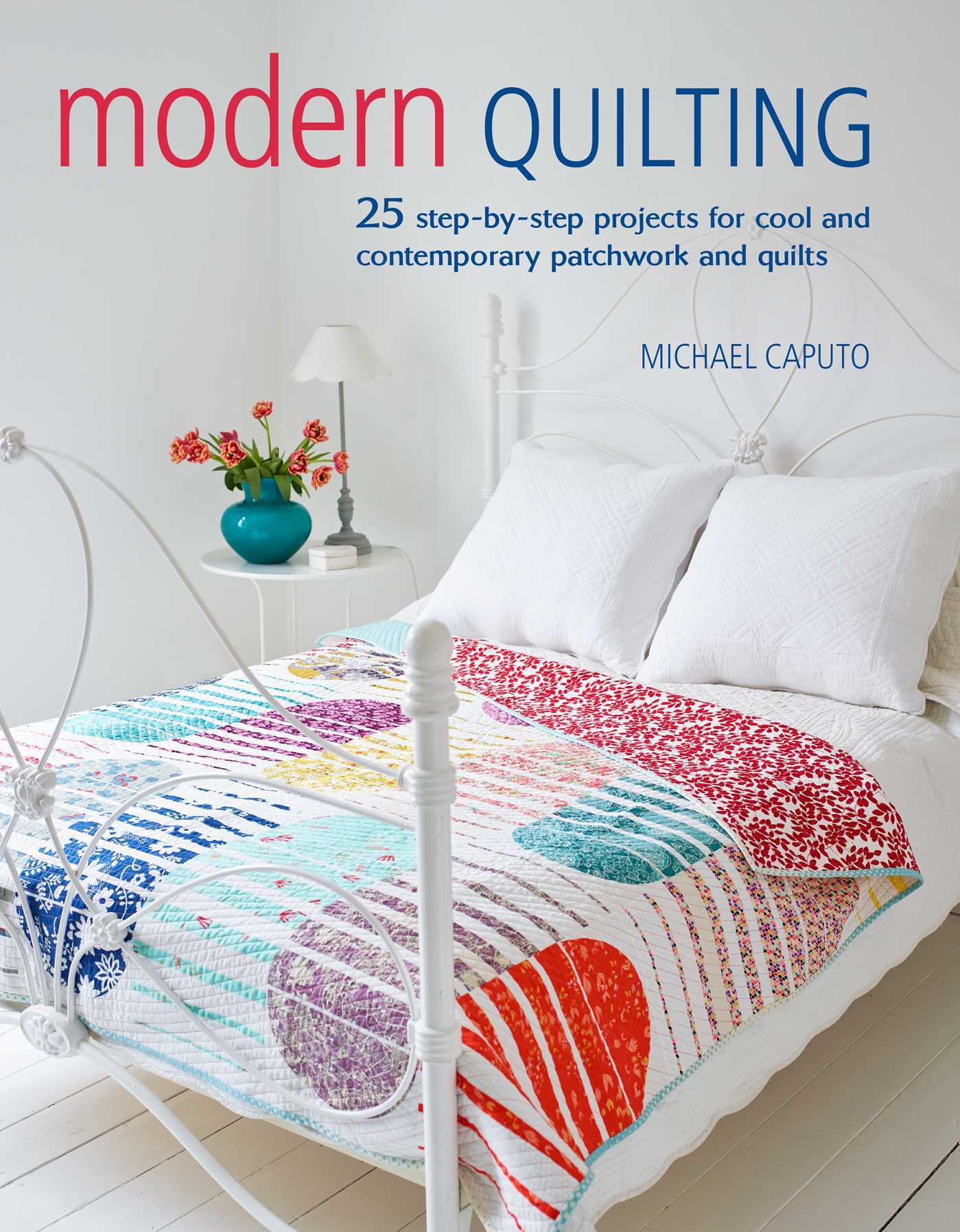 Modern Quilting: 25 step-by-step projects for cool and contemporary ...