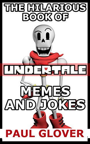 The Hilarious Book Of Undertale Memes And Jokes by Paul Glover | Goodreads