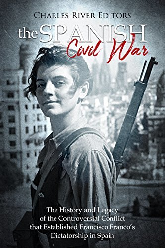 The Spanish Civil War: The History and Legacy of the Controversial ...