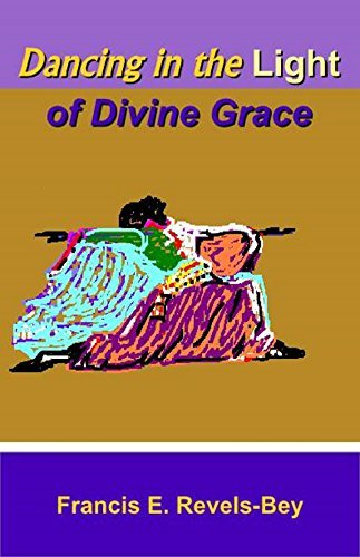 Dancing in the Light of Divine Grace by Francis E. Revels-Bey | Goodreads
