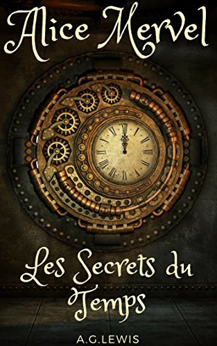 Alice Mervel, Les Secrets du Temps by A.G. Lewis | Goodreads