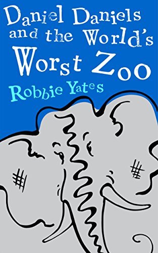 Daniel Daniels and the World’s Worst Zoo by Robbie Yates | Goodreads