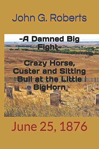 'A DAMNED BIG FIGHT': Crazy Horse, Custer and Sitting Bull at the ...