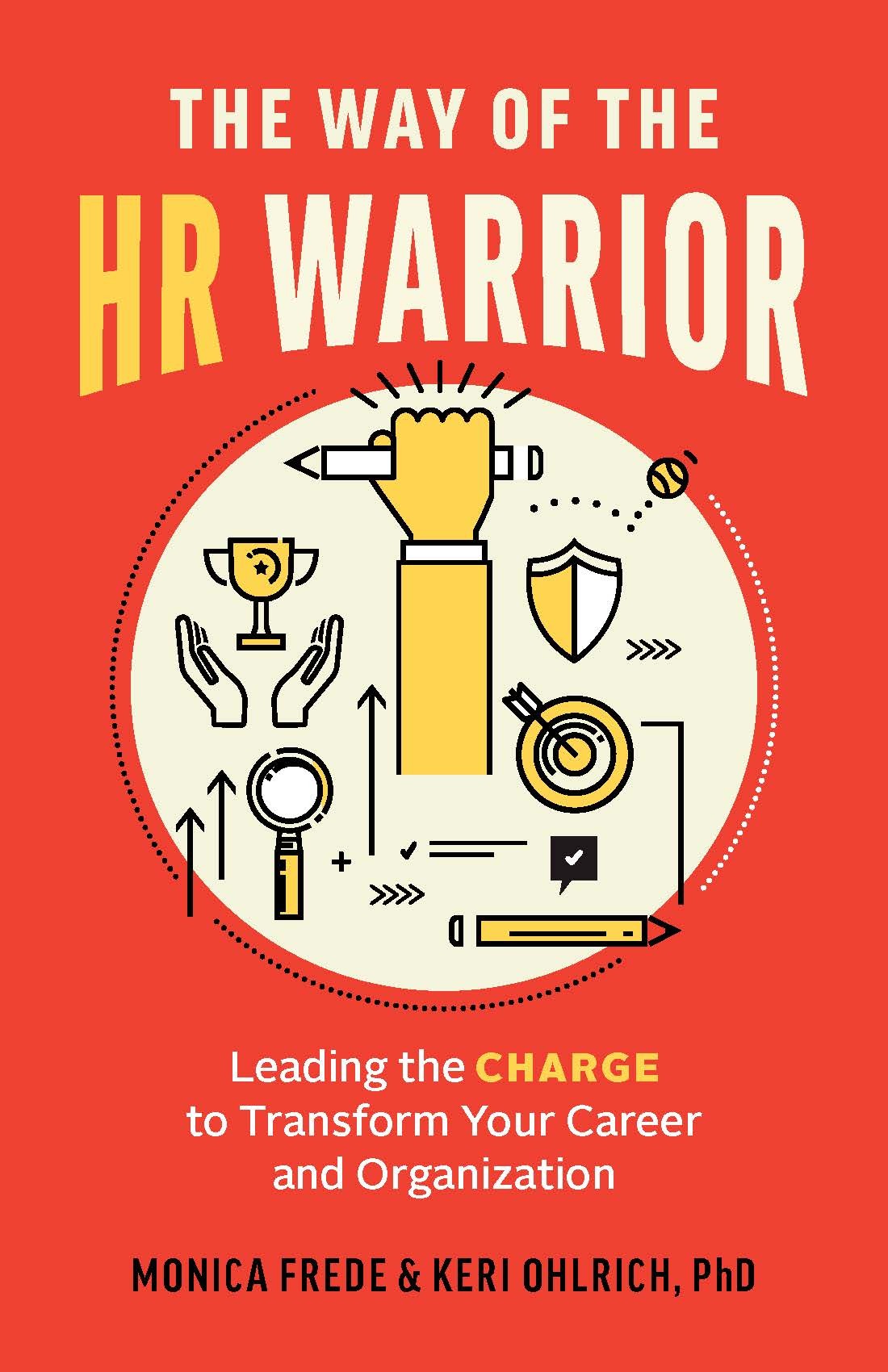 The Way of the HR Warrior: Leading the CHARGE to Transform Your Career and Organization by ...