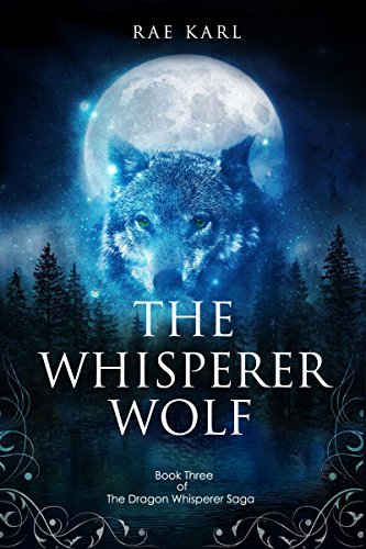 The Whisperer Wolf (The Dragon Whisperer Saga Book 3) by Rae Karl | Goodreads
