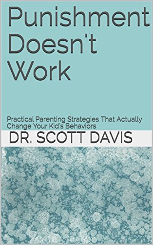 Punishment Doesn't Work: Practical Parenting Strategies That Actually Change Your Kid's ...