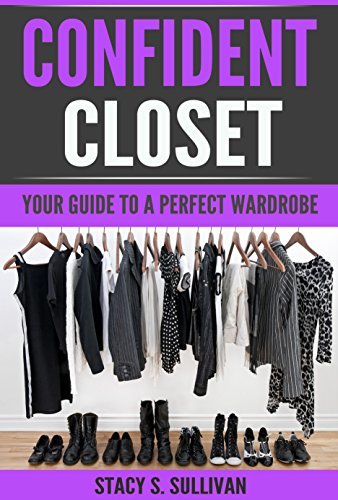 Confident Closet: Your Guide To A Perfect Wardrobe by Stacy S. Sullivan ...