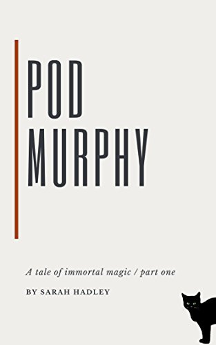 Pod Murphy (A Tale of Immortal Magic #1) by Sarah Hadley | Goodreads
