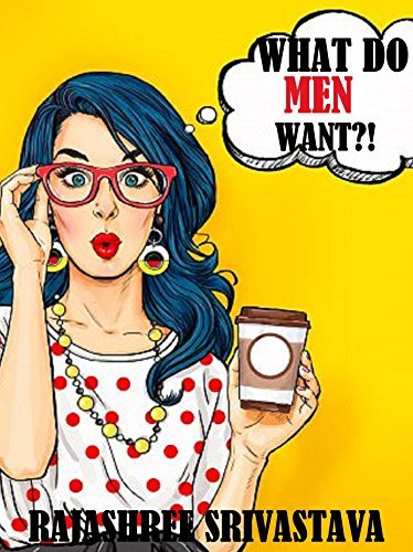 What Do MEN Want? by Rajashree Srivastava | Goodreads