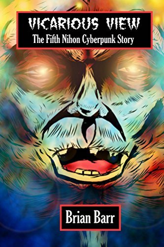 Vicarious View (Nihon Cyberpunk #5) by Brian Barr | Goodreads