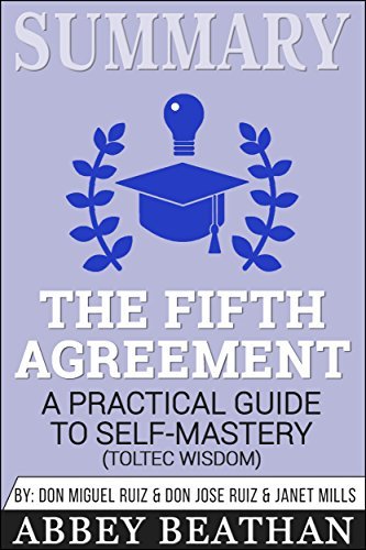 Summary: The Fifth Agreement: A Practical Guide to Self-Mastery by ...