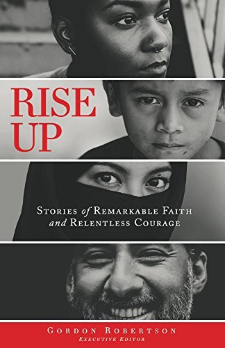 Rise Up: Stories of Remarkable Faith and Relentless Courage by Gordon ...