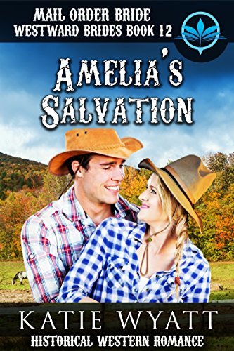 Amelia's Salvation (Westward Brides Series #12) by Katie Wyatt | Goodreads