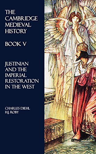 The Cambridge Medieval History - Book V: Justinian and the Imperial Restoration in the West by ...