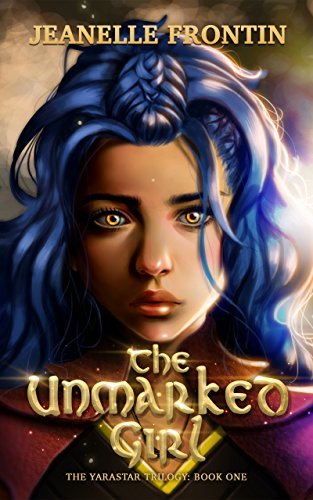 The Unmarked Girl (The YaraStar Trilogy #1) by Jeanelle Frontin | Goodreads