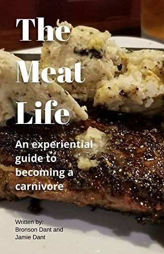 The Meat Life: A beginner's guide to the Carnivore diet by Bronson Dant ...