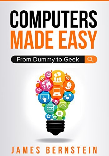Computers Made Easy: From Dummy To Geek by James Bernstein | Goodreads