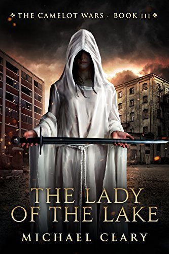The Lady of the Lake: The Camelot Wars (Book Three) by Michael Clary ...