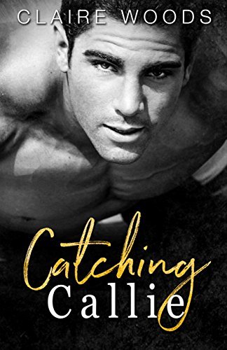 Catching Callie by Claire Woods | Goodreads