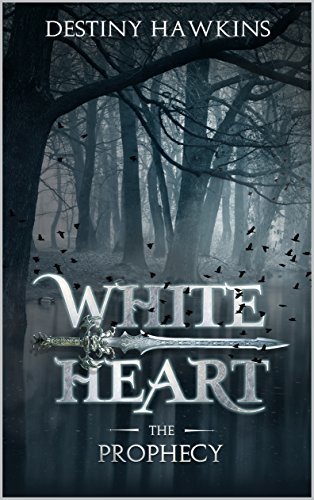 White Heart: The Prophecy by Destiny Hawkins | Goodreads