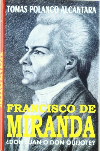 Francisco De Miranda ¿Don Juan o Don Quijote? by Tomás Polanco ...