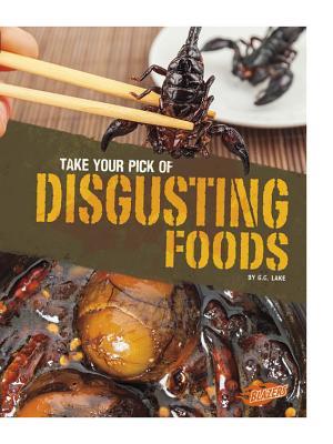 Take Your Pick of Disgusting Foods (Blazers: Take Your by G.G. Lake ...